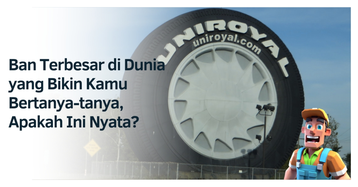 Fakta Unik! Berikut 8 Ban Terbesar di Dunia yang Menggemparkan!
